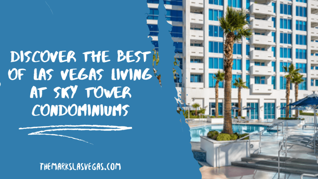 Discover the Best of Las Vegas Living at Sky Tower Condominiums